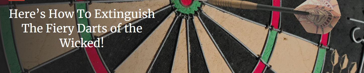 heres-how-to-extinguish-the-fiery-darts-of-the-wicked – Miracle ...